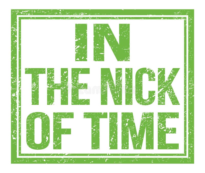 In the NICK of TIME, Text on Green Grungy Stamp Sign Stock Illustration ...