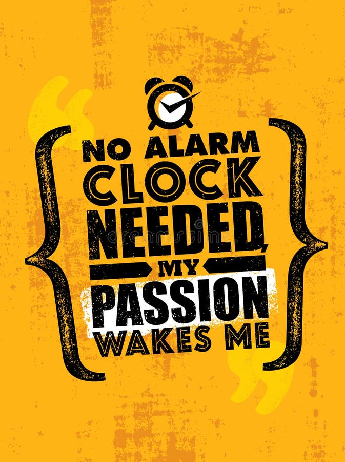No Alarm Clock Needed My Passion Wakes Me Inspiring Creative