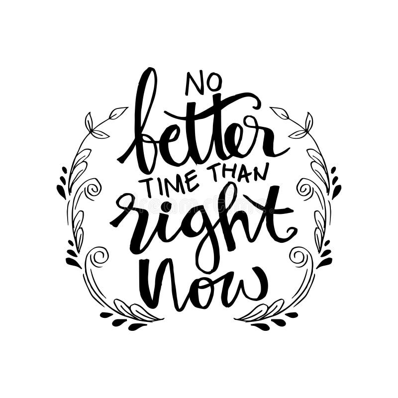 No Better Time Than Right Now. Stock Vector - Illustration of phrase ... No Better Time Than Right Now. Stock Vector - Illustration of phrase ...