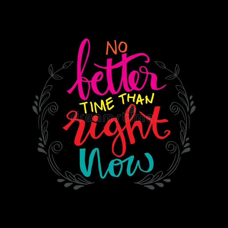 No Better Time Than Right Now. Stock Vector - Illustration of drawing ... No Better Time Than Right Now. Stock Vector - Illustration of drawing ...