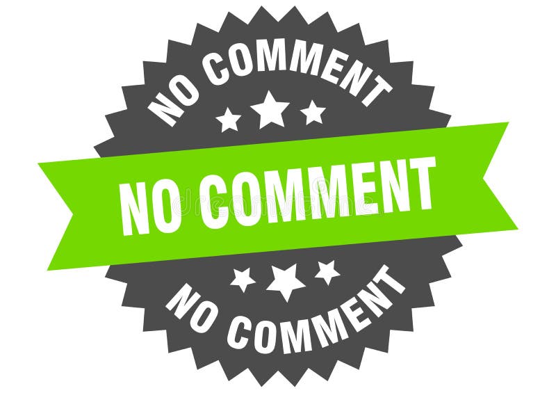 No Comment Sign. No Comment Grunge Stamp. Stock Vector - Illustration ...