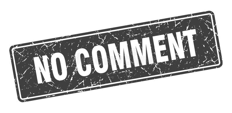 No Comment Sign. No Comment Grunge Stamp Stock Vector - Illustration of ...