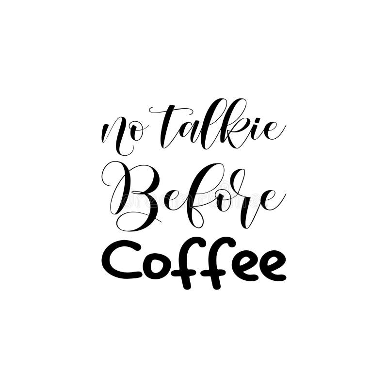 No Talkie before Coffee Black Letter Quote Stock Vector - Illustration ...