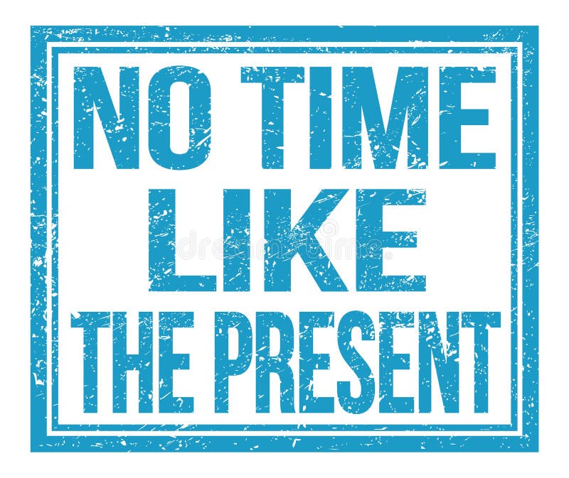 NO TIME LIKE the PRESENT, Text on Blue Grungy Stamp Sign Stock ...