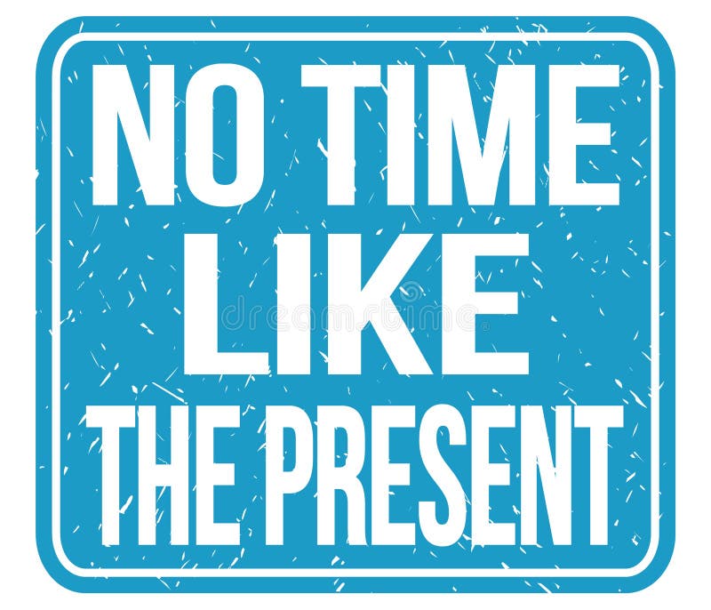 NO TIME LIKE the PRESENT, Words on Blue Stamp Sign Stock Illustration ...