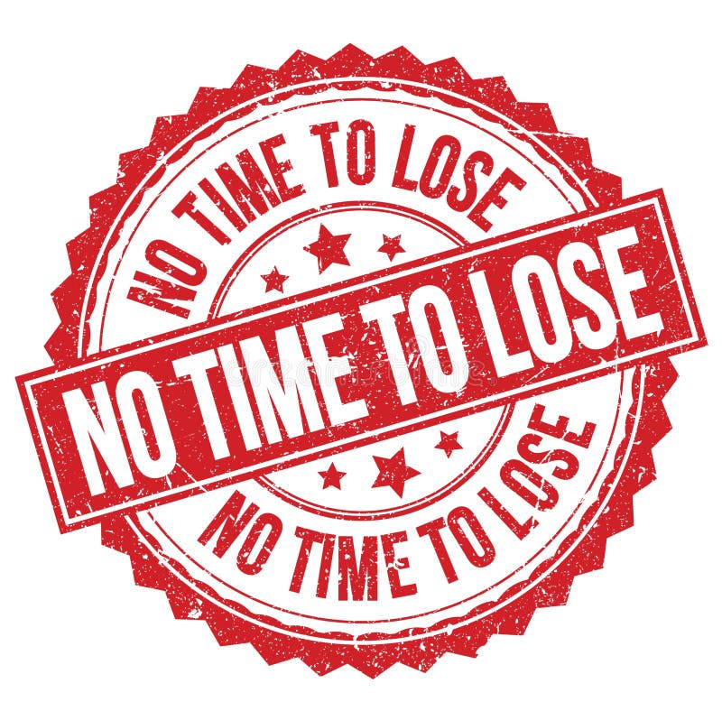 NO TIME TO LOSE Text on Red Round Stamp Sign Stock Illustration ...