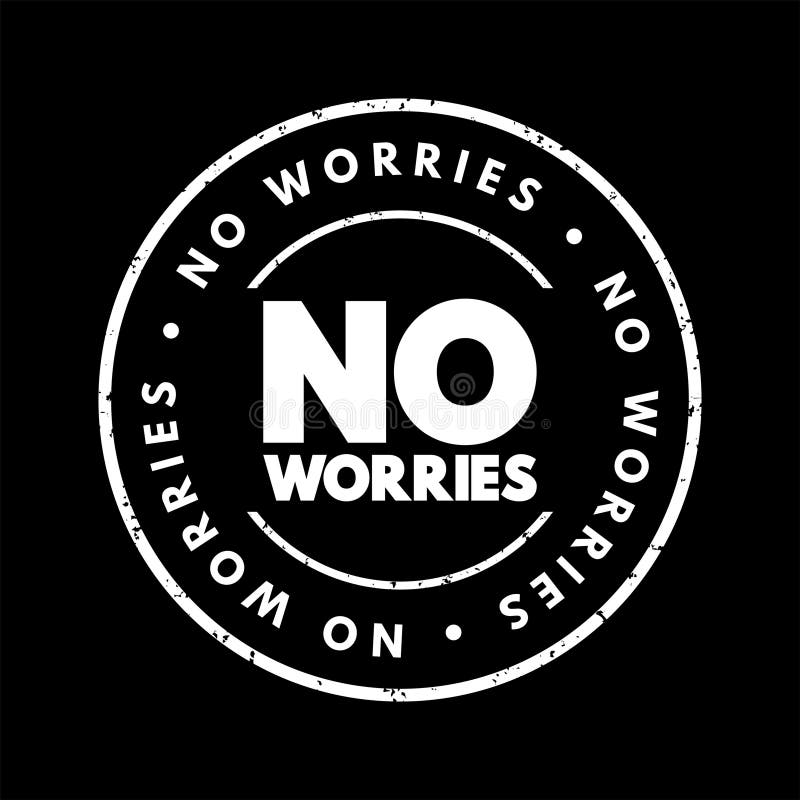 No Worries - Expression, Meaning "do Not Worry about that", Text ...