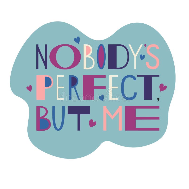 Nobody`s Perfect but Me. Hand Lettering. Icon of a Message Stock Vector ...