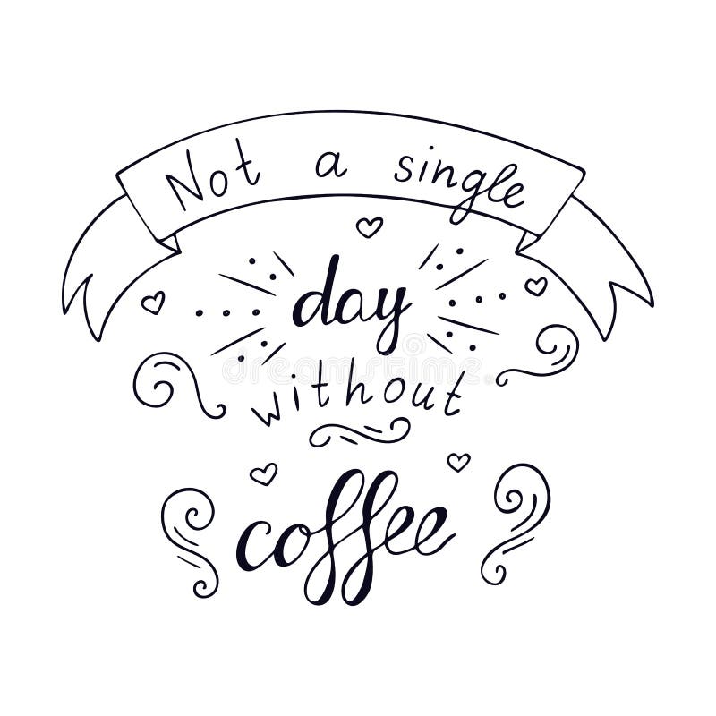 Not a Single Day without Coffee. Creative Stock Vector - Illustration ...