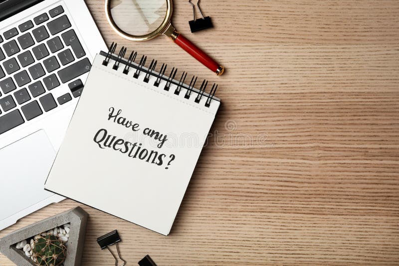 Notebook with Phrase HAVE ANY QUESTIONS and Laptop on Table, Flat Lay ...
