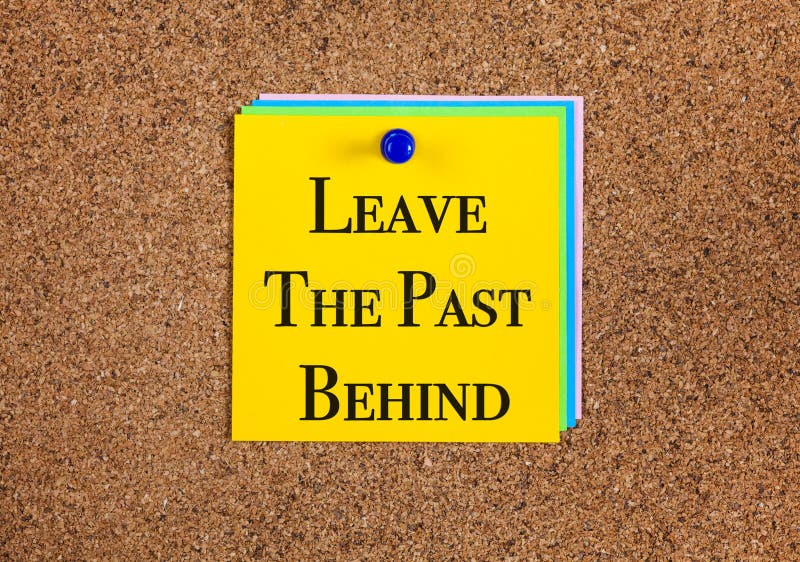 Phrase Leave the Past Behind on Corkboard. Stock Photo - Image of ...