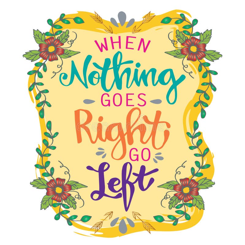 When Nothing Goes Right Go Left. Stock Illustration - Illustration of ...