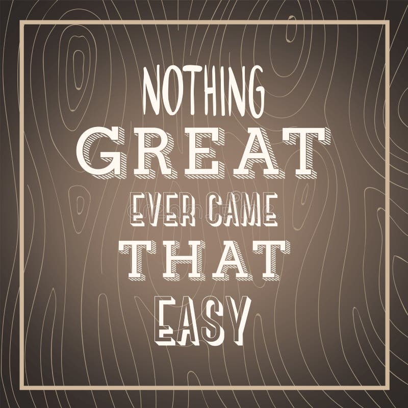 Nothing Great Ever Came Easy Vector Stock Vector - Illustration of ...