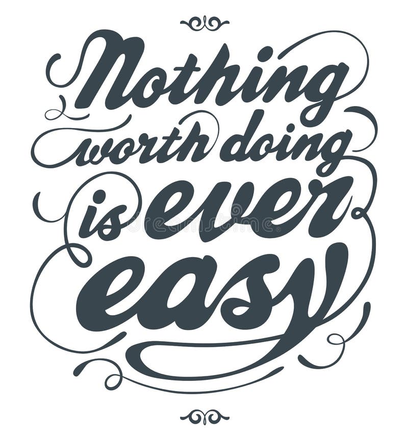 Nothing Worth Doing is Ever Easy Stock Vector - Illustration of graphic ...