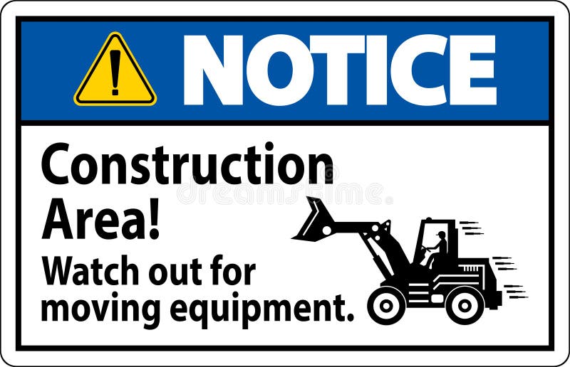 Notice Sign Construction Area Watch Out for Moving Equipment Stock ...