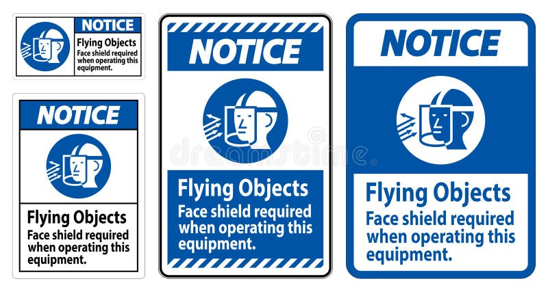 Notice Sign Flying Objects, Face Shield Required when Operating this ...