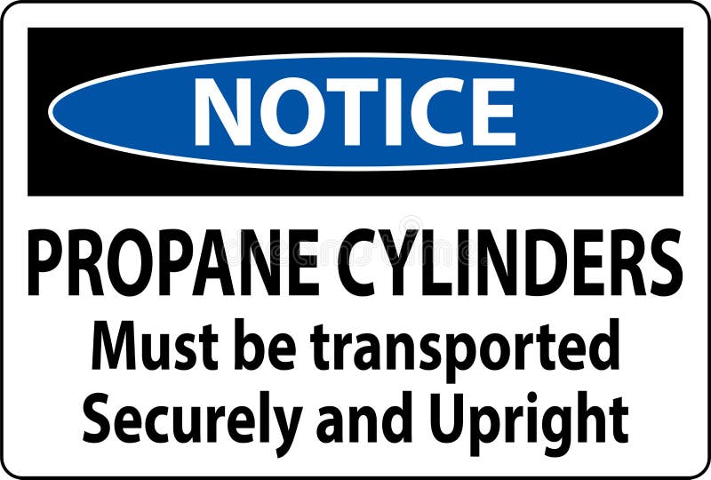 Notice Sign Propane Cylinders Must Be Transported Securely and Upright ... Notice Sign Propane Cylinders Must Be Transported Securely and Upright ...