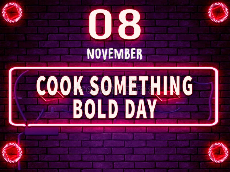 08 November, Cook Something Bold Day, Neon Text Effect on Bricks ...