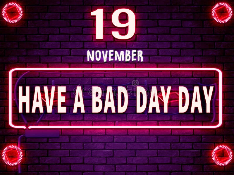 19 November, Have a Bad Day Day, Neon Text Effect on Bricks Background ...