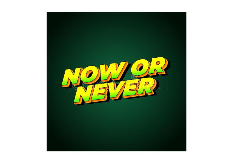Now or Never. Text Effect in 3D Look with Eye Catching Colors Stock ...