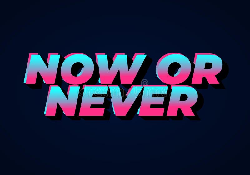 Now or Never. Text Effect in 3D Look with Eye Catching Colors Stock ...
