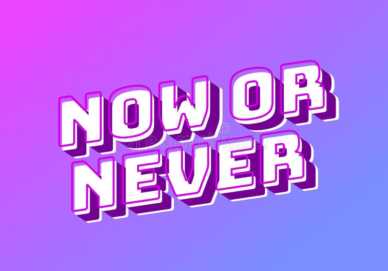 Now or Never. Text Effect in 3D Look with Eye Catching Colors Stock ...