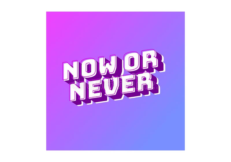 Now or Never. Text Effect in 3D Look with Eye Catching Colors Stock ...