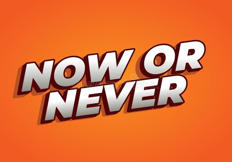 Now or Never. Text Effect in 3D Look with Eye Catching Colors Stock ...