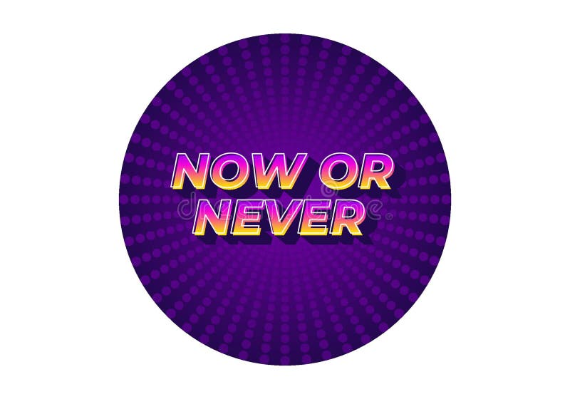 Now or Never. Text Effect in 3D Look with Eye Catching Colors Stock ...