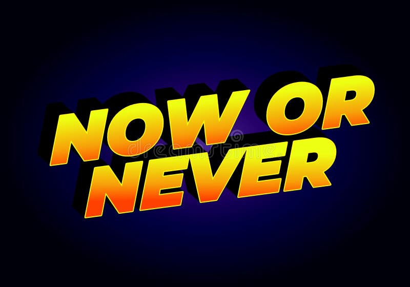 Now or Never. Text Effect in 3D Look with Eye Catching Colors Stock ...