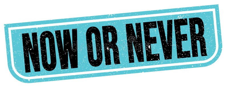 NOW or NEVER Text Written on Blue-black Stamp Sign Stock Image - Image ...