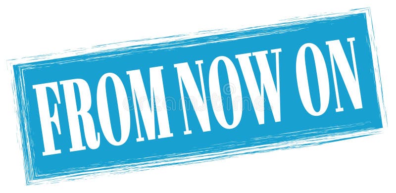 From NOW on Text Written on Blue Stamp Sign Stock Illustration ...