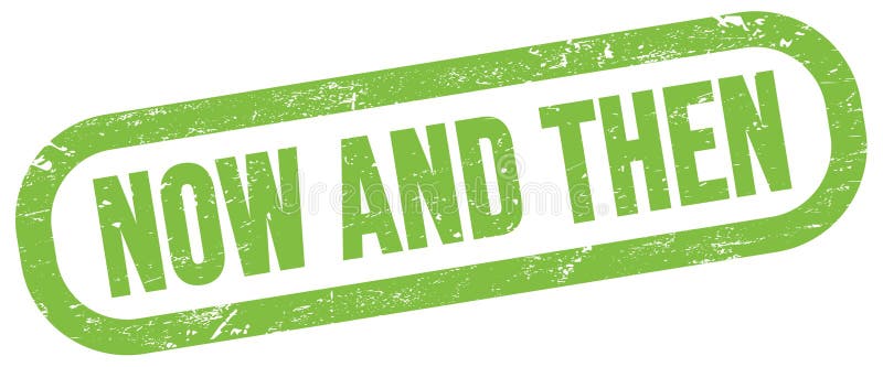 NOW and THEN, Text Written on Green Stamp Sign Stock Illustration ...