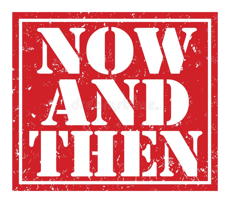 NOW and THEN, Text Written on Red Stamp Sign Stock Illustration ...