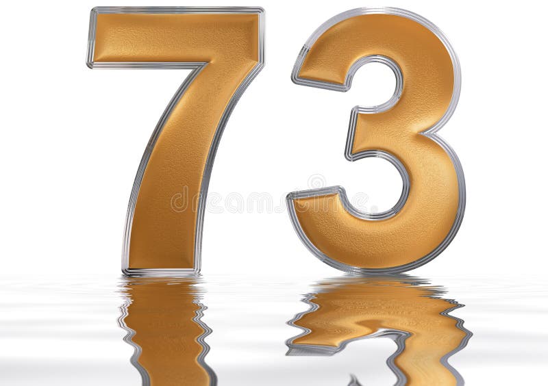 Numeral 73, Seventy Three, Reflected on the Water Surface, Isolated on ...