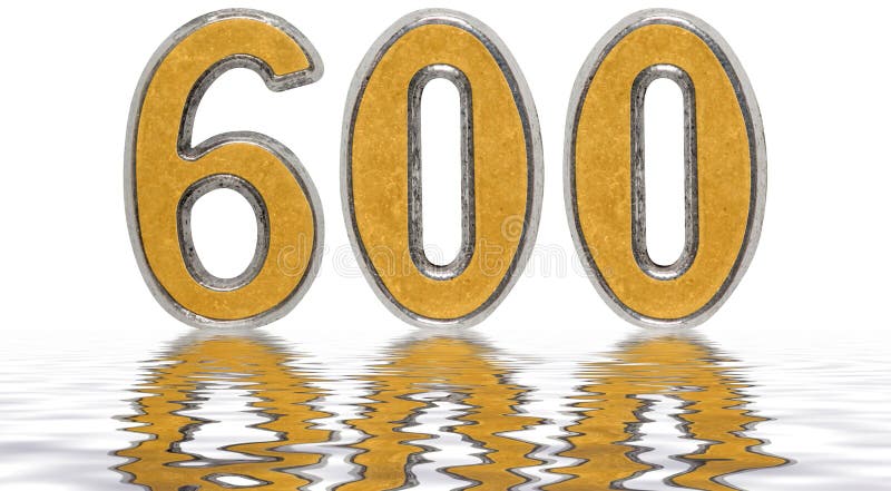 Numeral 600, Six Hundred, Reflected on the Water Surface, Isolated on ...