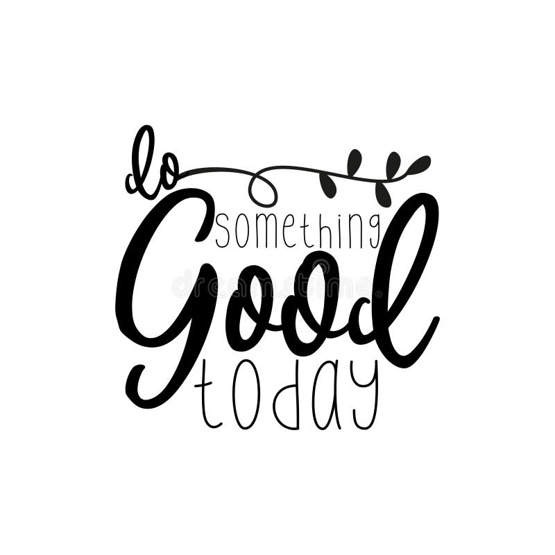 Do Something Good Today- Positive Saying Text. Stock Vector ...