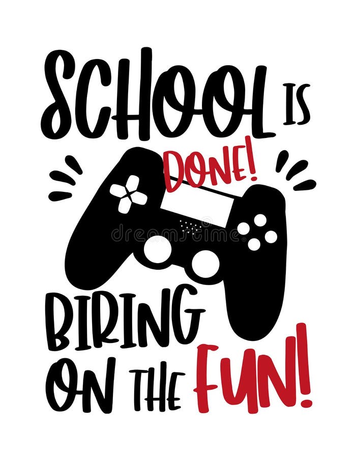 School is Done! Bring on the Fun!- Funny Text with Controller. Stock ...