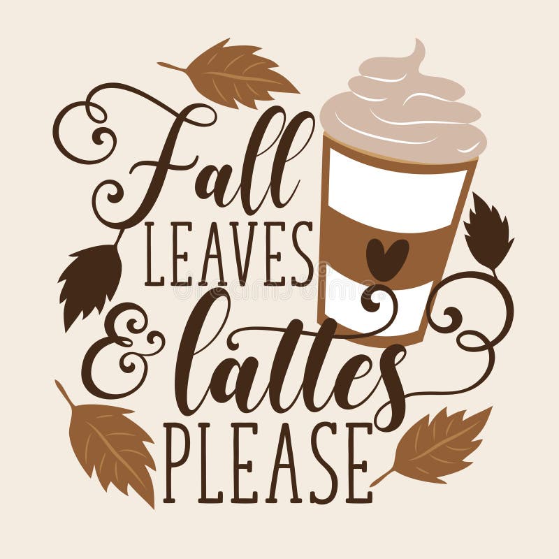 Fall Leaves and Lattes Please - Handwritten Phrase. Stock Vector ...