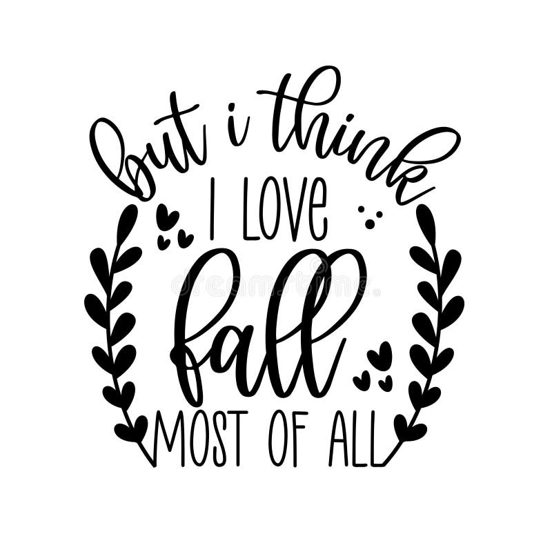 But I Think I Love Fall Most of All - Autumnal Phrase with Leaves ...