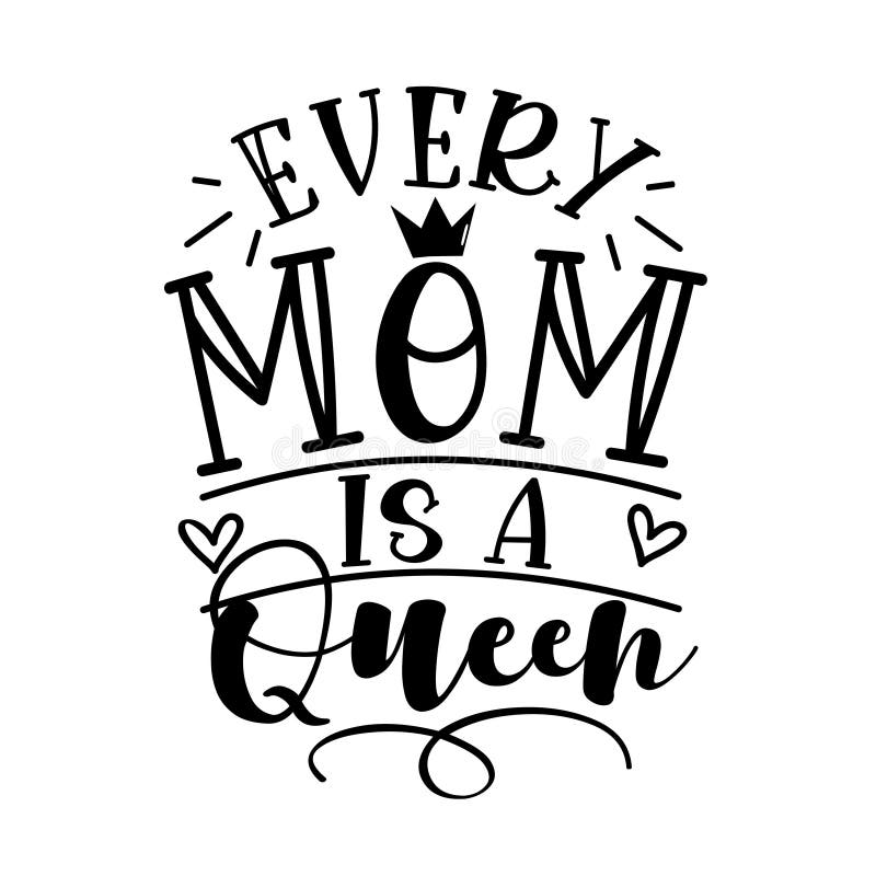 Every Mom is a Queen - Motivational Quote for Mother`s Day. Stock ...