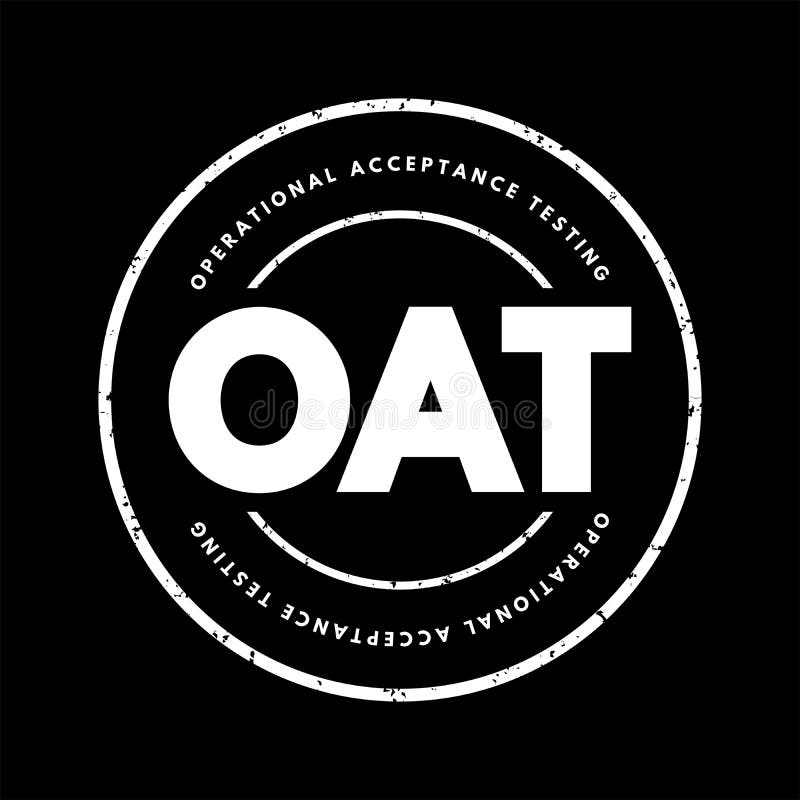 OAT Operational Acceptance Testing - Used To Conduct Operational ... OAT Operational Acceptance Testing - Used To Conduct Operational ...
