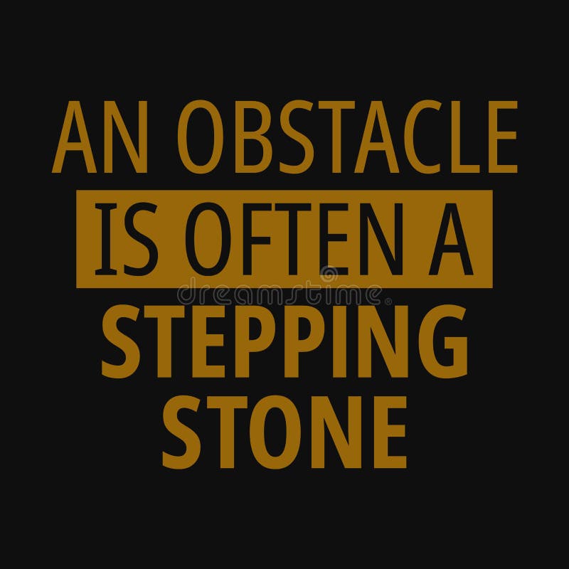 An Obstacle is Often a Stepping Stone. Inspirational and Motivational ...