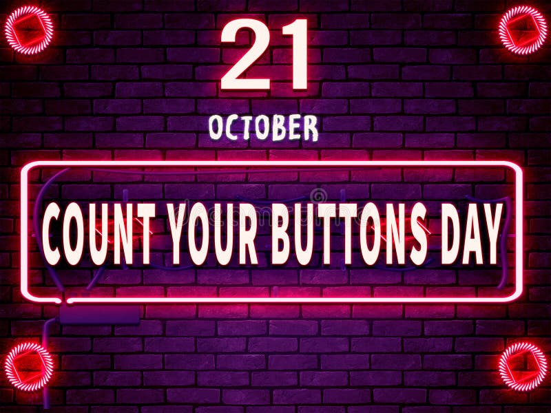 21 October, Count Your Buttons Day, Neon Text Effect on Bricks ...