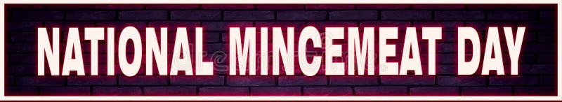 October, National Mincemeat Day, Neon Text Effect on Bricks Background ...