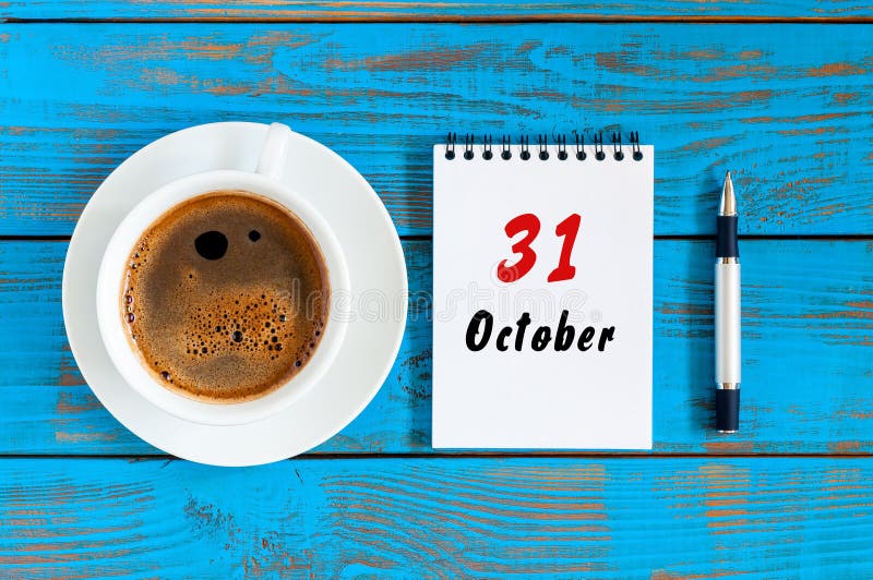 October 31st. Day 31 of October Month, Calendar on Workbook with Coffee ...