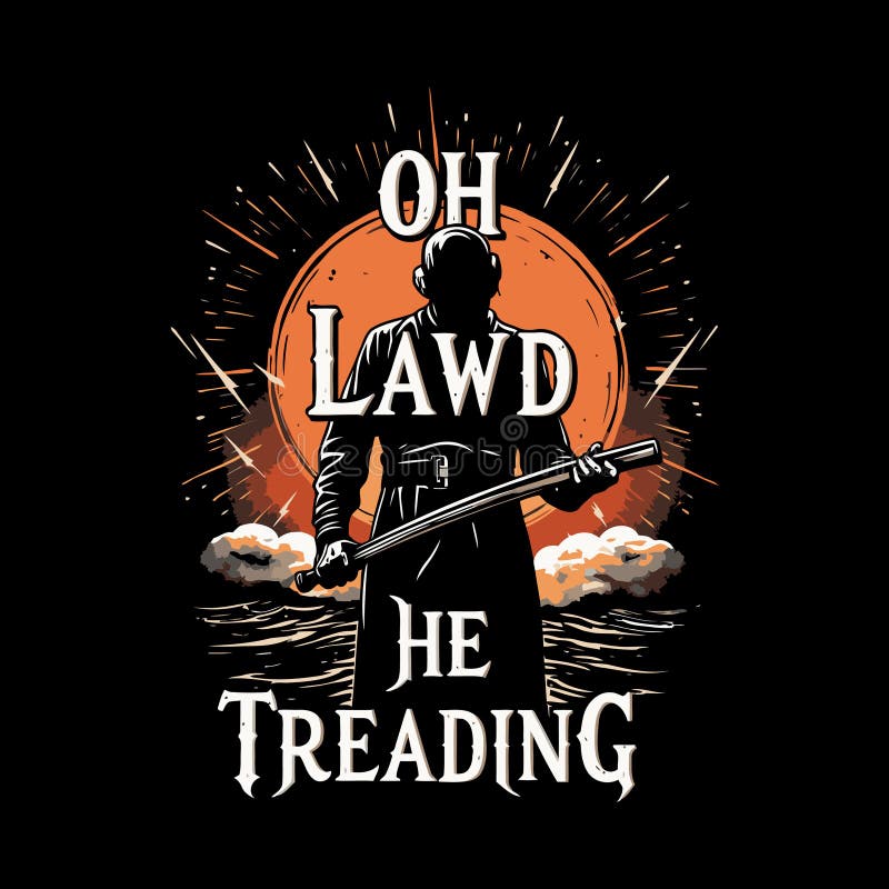 Oh Lawd he Treading Tshirt Design Vector Stock Vector - Illustration of ...