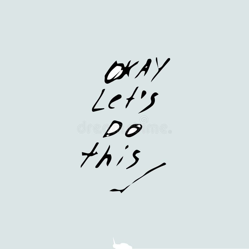 Okay Let`s Do this Text, Handwritten Quote Template Stock Image - Image ... Okay Let`s Do this Text, Handwritten Quote Template Stock Image - Image ...