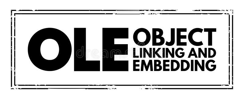 Ole Object Linking And Embedding Technology That Allows Embedding And Linking To Documents And