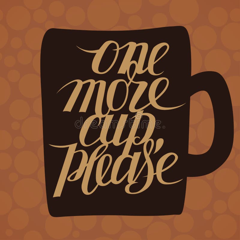 One More Cup Please. a Vector Image with a Lettering and Background ...